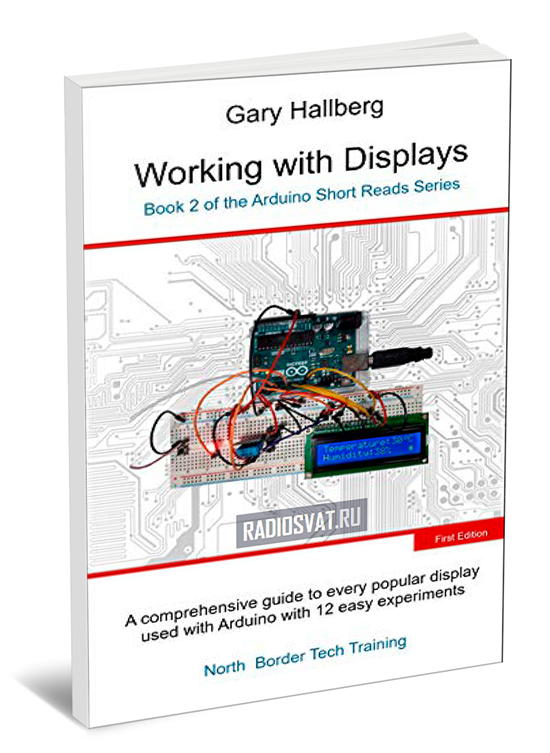 Working with Displays: Book 2 of the Arduino Short Reads Series | Gary Hallberg